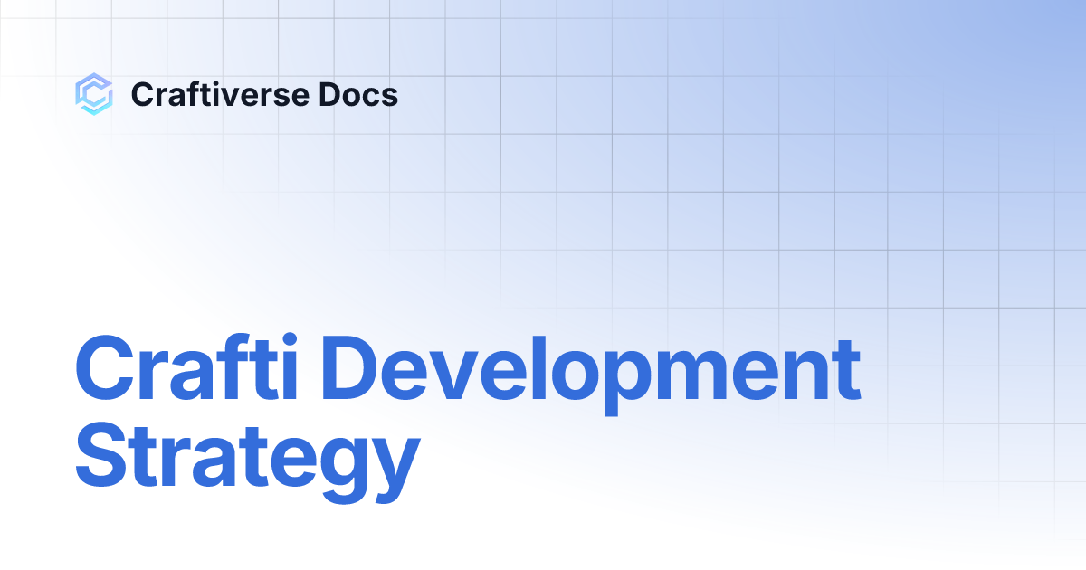 Crafti Development Strategy | Craftiverse Docs